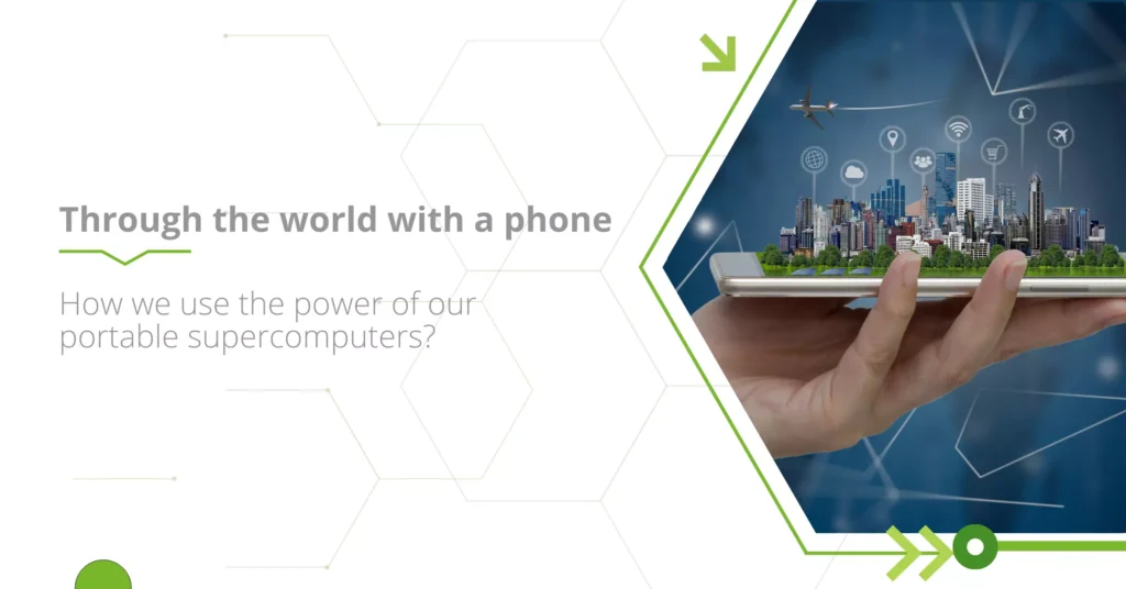 Through the world with a phone, or how we use the power of our portable ...